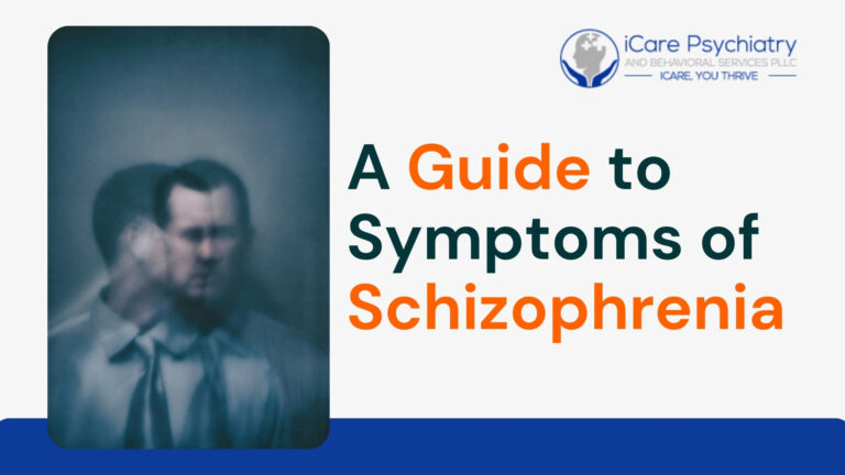 A Comprehensive Guide to Symptoms of Schizophrenia - iCare Psychiatry ...