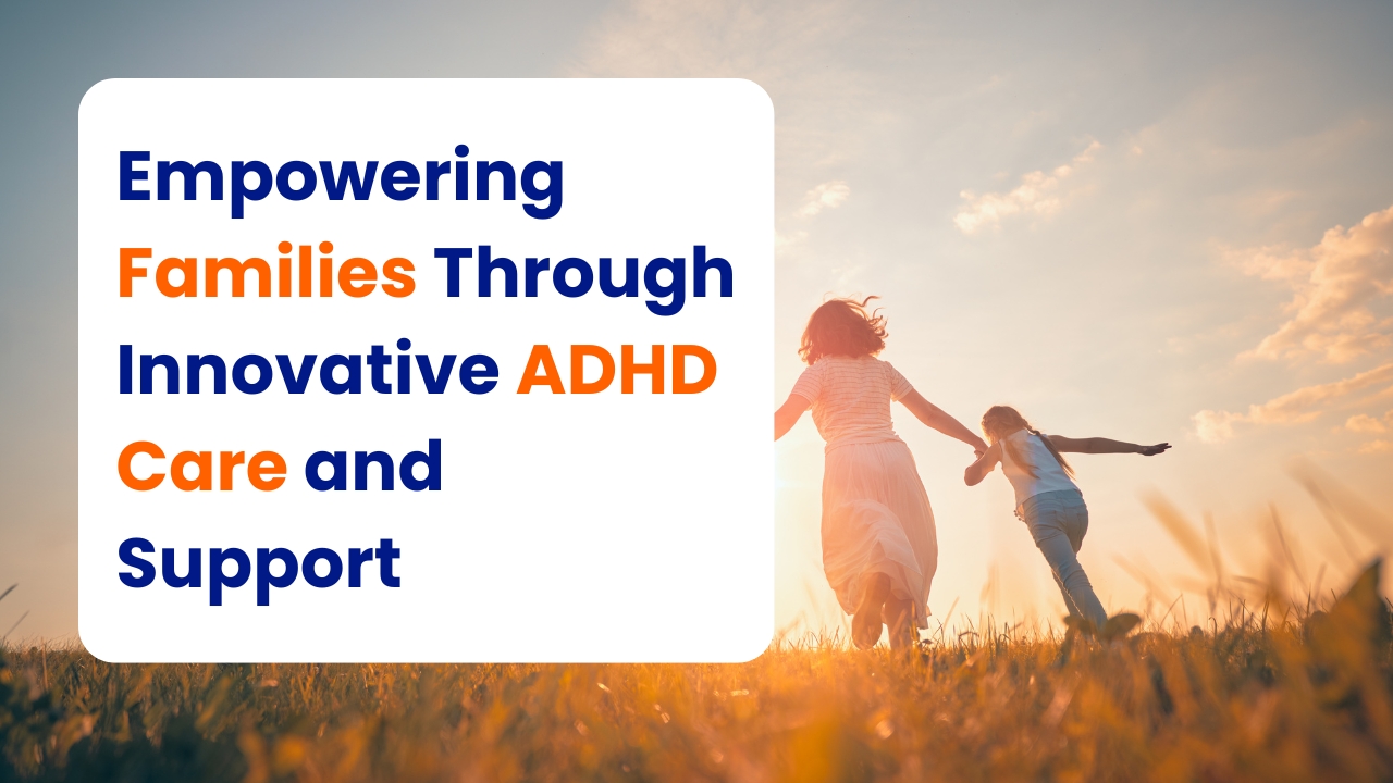 Empowering Families Through Innovative ADHD Care and Support - iCare ...