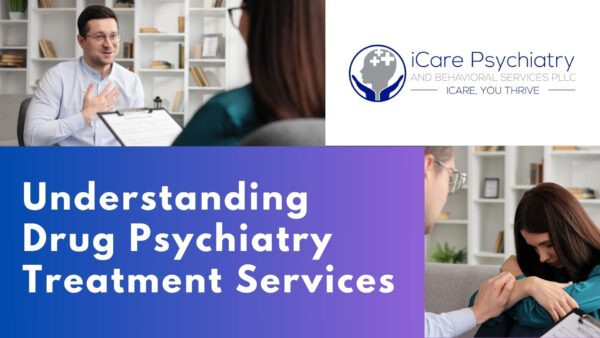 Understanding Drug Psychiatry Treatment Services - iCare Psychiatry And ...